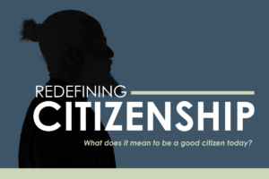 Redefining Citizenship: What does it mean to be a good citizen today ...
