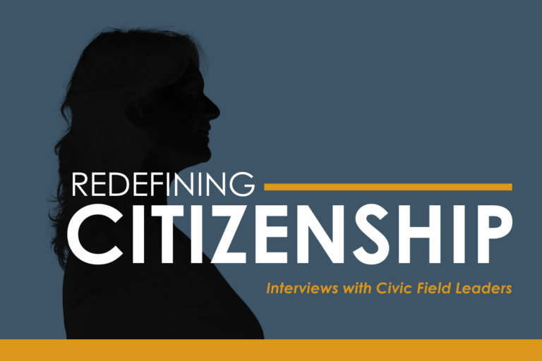 Redefining Citizenship: Interviews with Civic Field Leaders - Institute ...